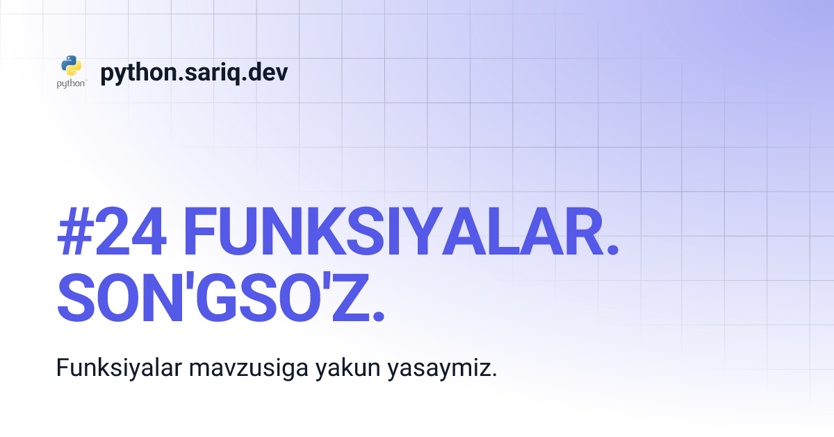#24 FUNKSIYALAR. SON'GSO'Z. | python.sariq.dev